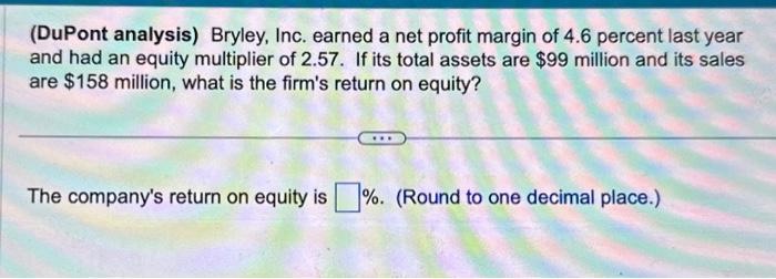 Solved (DuPont analysis) Bryley, Inc. earned a net profit | Chegg.com