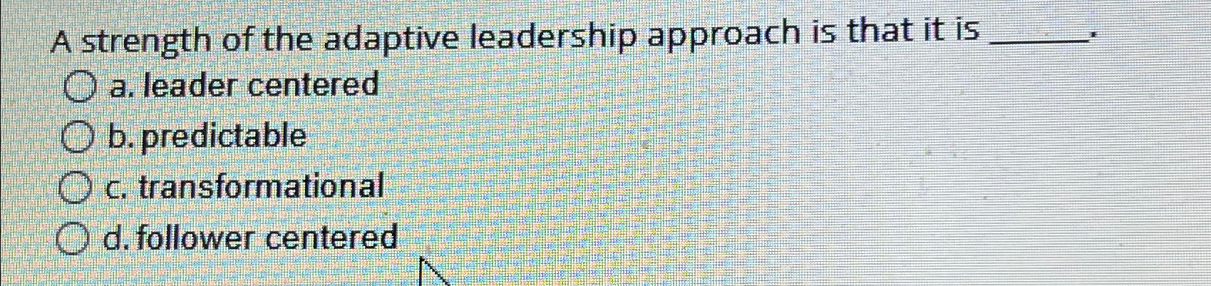 Solved A strength of the adaptive leadership approach is | Chegg.com
