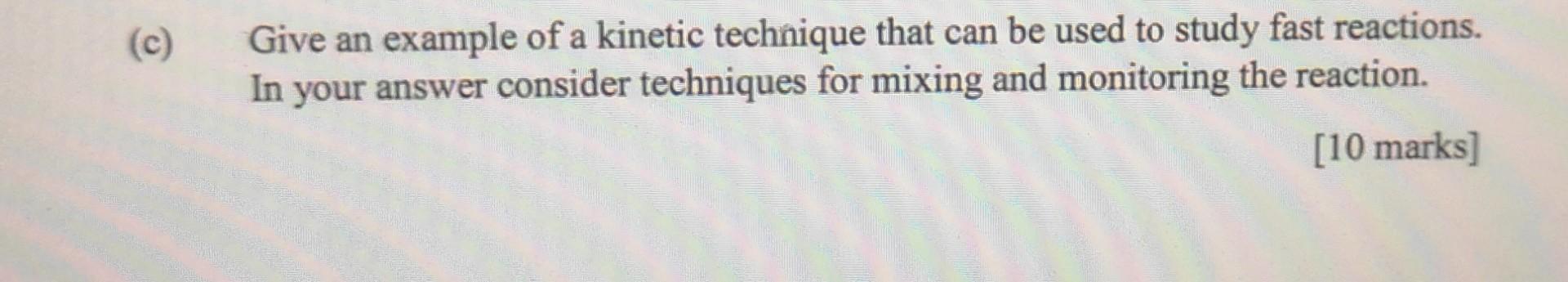 Solved (c) Give an example of a kinetic technique that can | Chegg.com