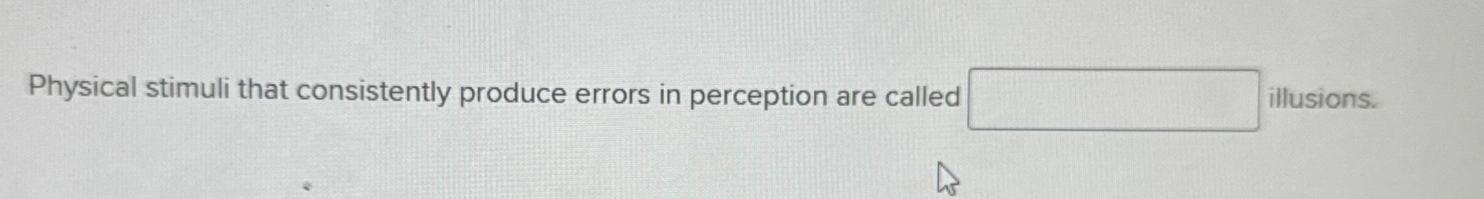 Solved Physical stimuli that consistently produce errors in | Chegg.com