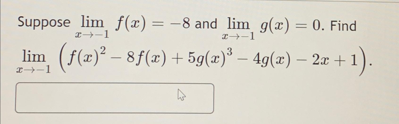 Solved Suppose limx→-1f(x)=-8 ﻿and limx→-1g(x)=0. ﻿Find | Chegg.com
