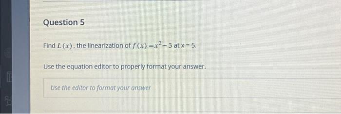 Solved Find L(x), the linearization of f(x)=x2−3 at x=5. Use | Chegg.com