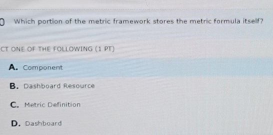 Solved Which portion of the metric framework stores the | Chegg.com