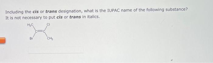 Solved Including the cis or trans designation, what is the | Chegg.com