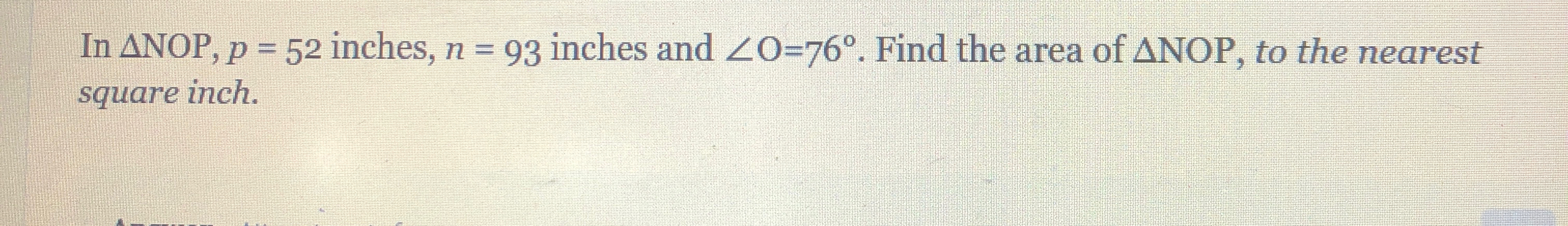 Solved IN triangle NOP,p=52 ﻿inches, n=93 ﻿inches and Angle | Chegg.com