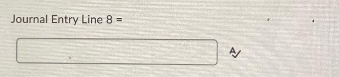 Solved Journal Entry Line 1= Journal Entry Line 2 = A | Chegg.com