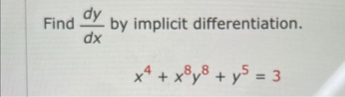 Solved Find dy dx by implicit differentiation. x4 + xy + y5 | Chegg.com