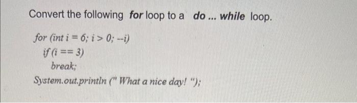 Solved IN JAVA CODE PLEASEConvert the following for loop to | Chegg.com