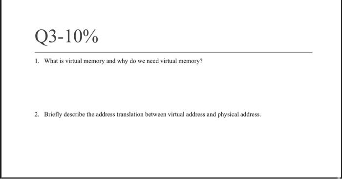 Solved Q3-10% 1. What is virtual memory and why do we need | Chegg.com