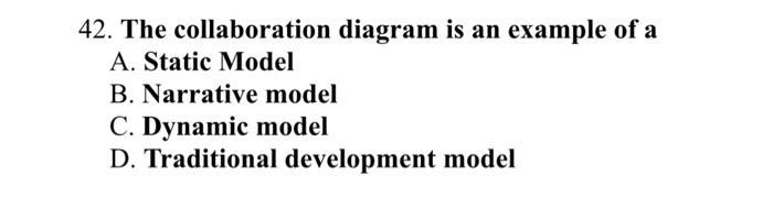 Solved 42. The collaboration diagram is an example of a A. | Chegg.com