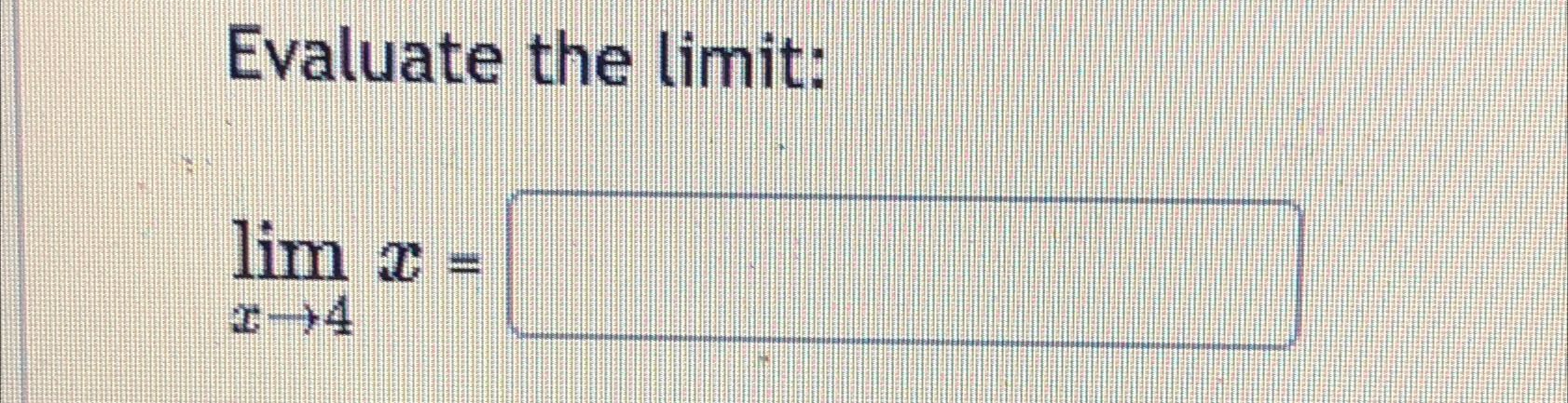 Solved Evaluate the limit:limx→4x= | Chegg.com