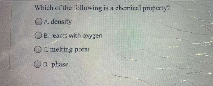 Solved Which of the following is a chemical property? O A. | Chegg.com