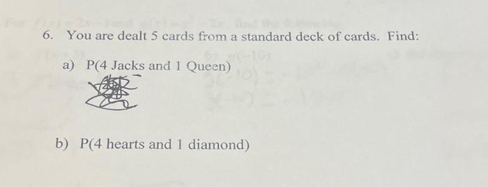 Solved 6. You are dealt 5 cards from a standard deck of | Chegg.com