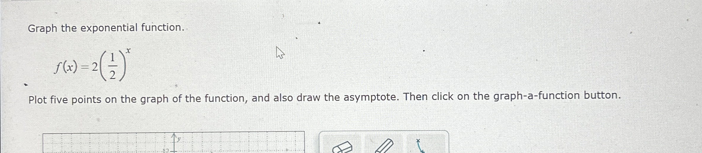 Solved Graph the exponential function.f(x)=2(12)xPlot five | Chegg.com