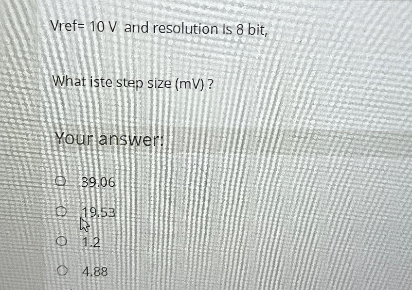 Solved Vref= 10V ﻿and resolution is 8 ﻿bit,What iste step | Chegg.com