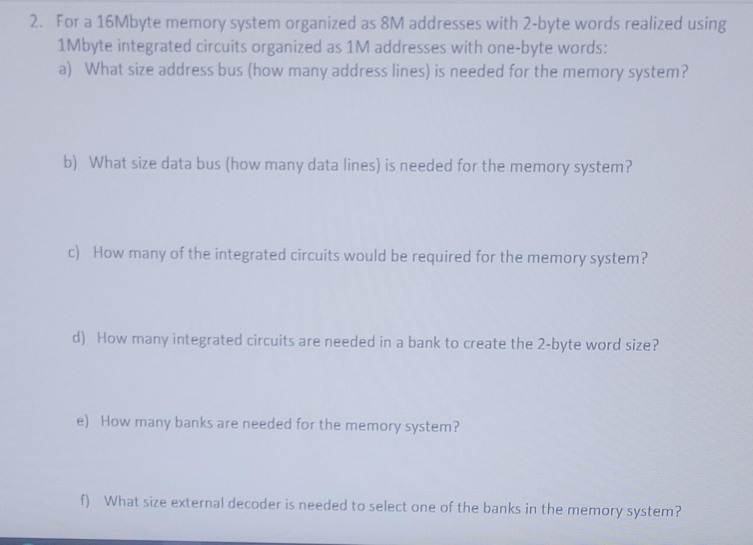 Solved 2. For a 16 Mbyte memory system organized as 8M | Chegg.com