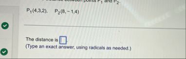 Solved P1(4,3,2),P2(8,-1,4)The distance is(Type an exact | Chegg.com