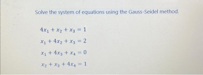 Solve the system of equations using the Gauss-Seidel | Chegg.com