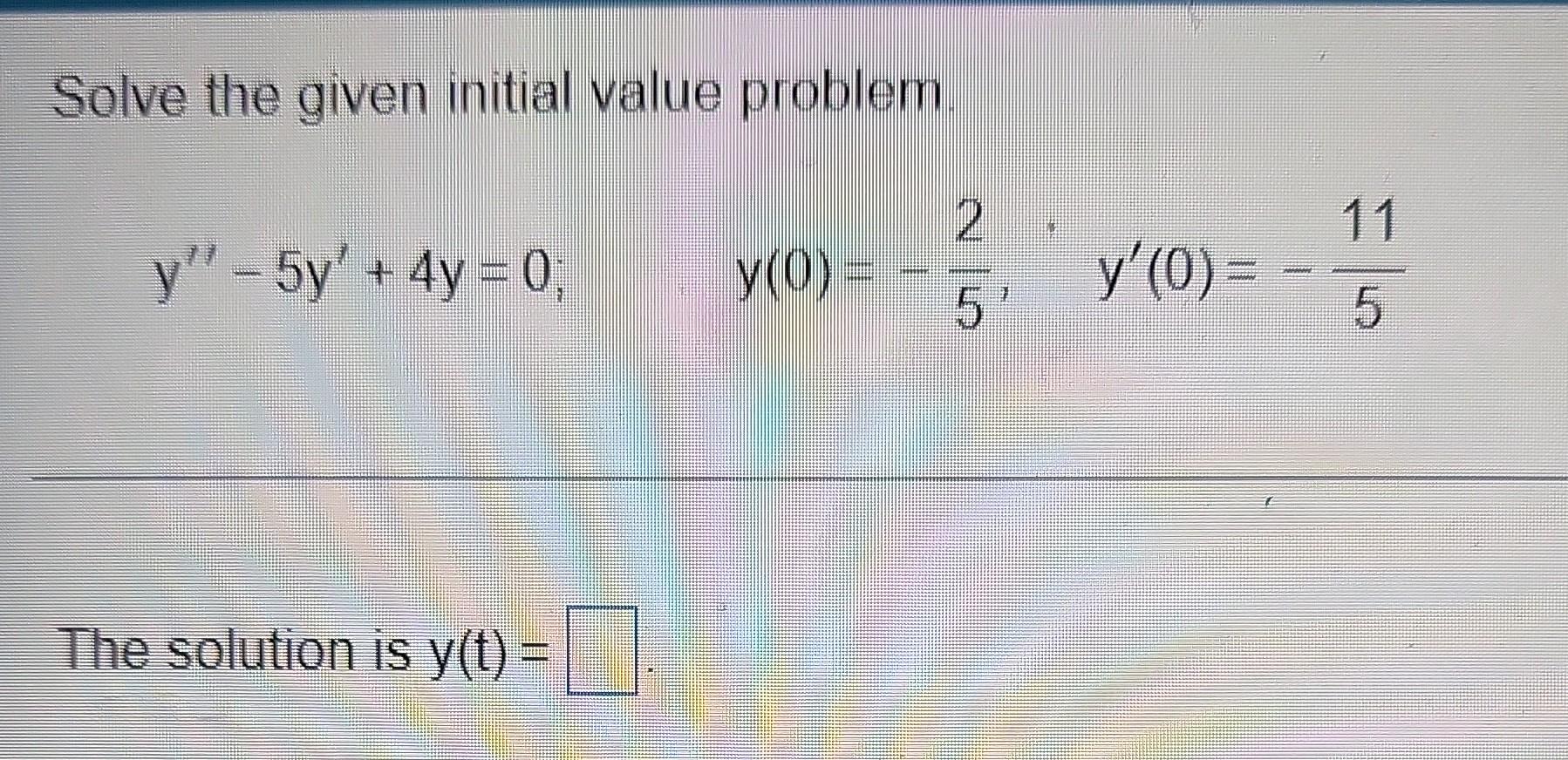 Solved Solve the given initial value problem. 2 y" - 5y' + | Chegg.com ...