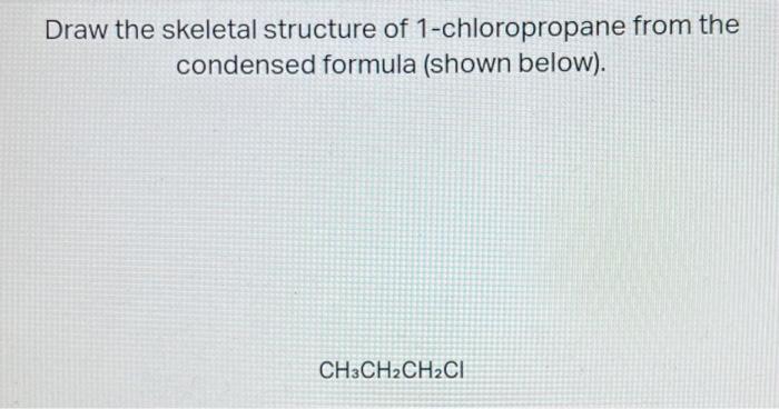 Solved Draw the skeletal structure of 1-chloropropane from | Chegg.com