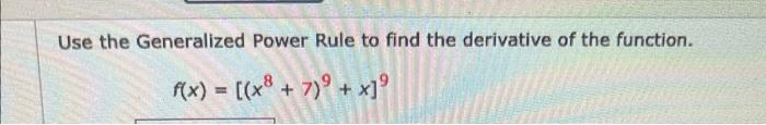 Solved Use the Generalized Power Rule to find the derivative | Chegg.com