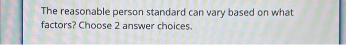 Solved The reasonable person standard can vary based on what | Chegg.com