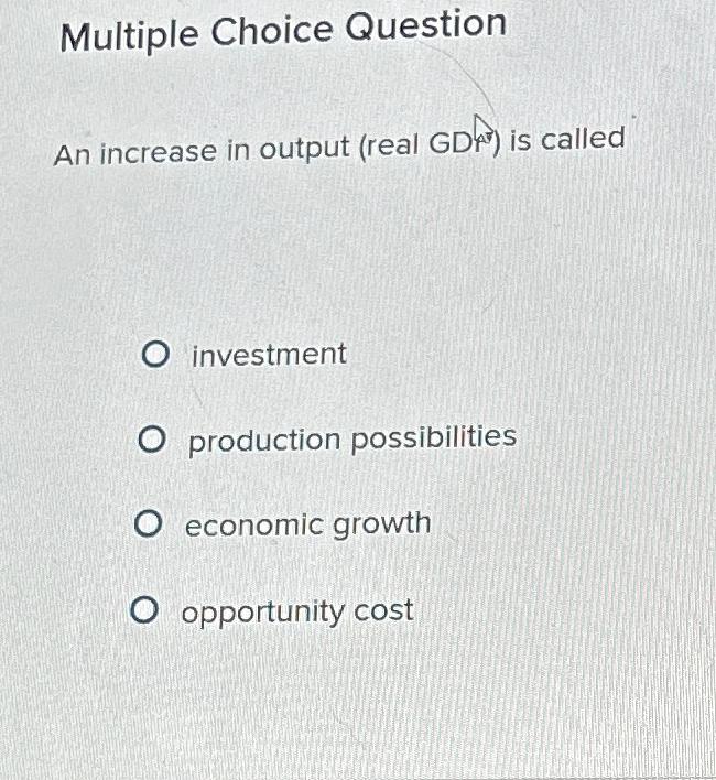 Solved Multiple Choice QuestionAn increase in output (real | Chegg.com