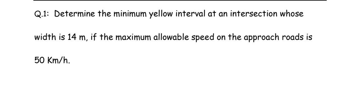 Solved Q.1: Determine the minimum yellow interval at an | Chegg.com