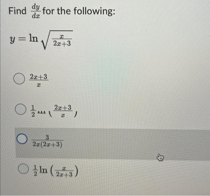 Solved Find for the following: dy dx y = ln √ с 2x+3 x C | Chegg.com