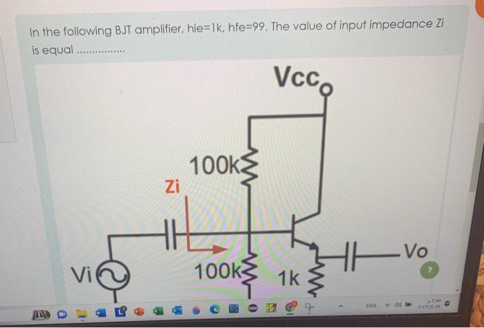 In the following BJT amplifier, hie=1k, hfe=99. The | Chegg.com