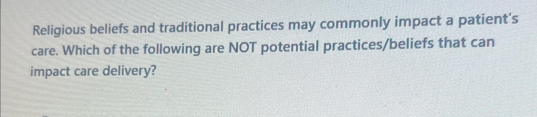 Solved Religious beliefs and traditional practices may | Chegg.com