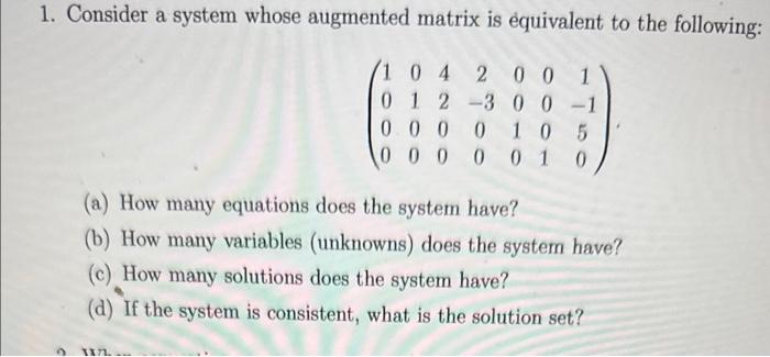 Solved 1. Consider a system whose augmented matrix is | Chegg.com