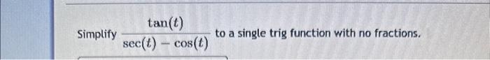 Solved Simplify sec(t)−cos(t)tan(t) to a single trig | Chegg.com