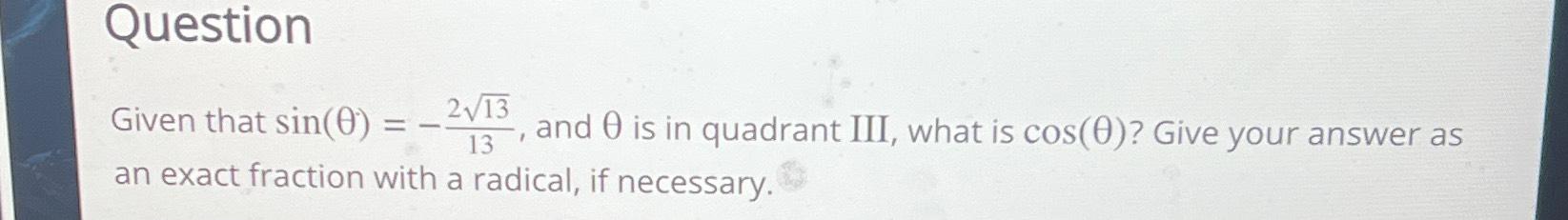Solved QuestionGiven that sin(θ)=-213213, ﻿and θ ﻿is in | Chegg.com