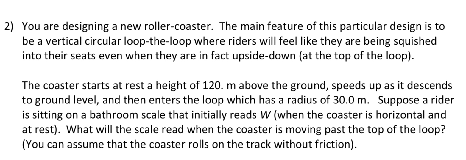 Solved You are designing a new roller-coaster. The main | Chegg.com