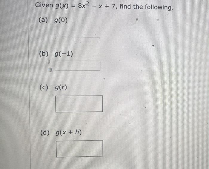 Solved Given g(x)=8x2−x+7, find the following. (a) g(0) (b) | Chegg.com