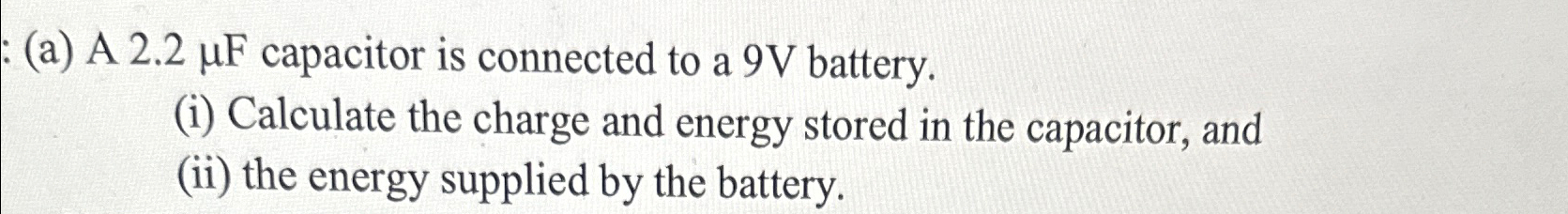 Solved A 2.2μF ﻿capacitor is connected to a 9V ﻿battery.(i) | Chegg.com