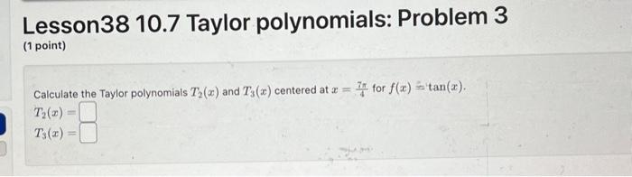 Solved Lesson38 10.7 Taylor polynomials: Problem 3 (1 point) | Chegg.com