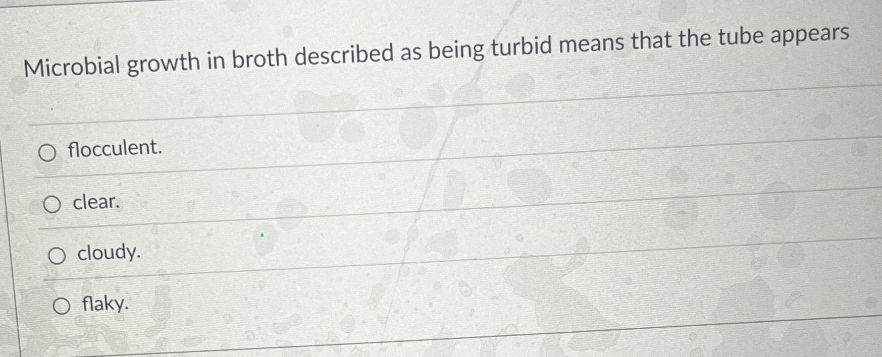 Solved Microbial growth in broth described as being turbid | Chegg.com