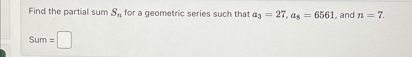 Solved Find the partial sum Sn ﻿for a geometric series such | Chegg.com