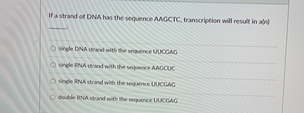 Solved If a strand of DNA has the sequence AAGCTC, | Chegg.com