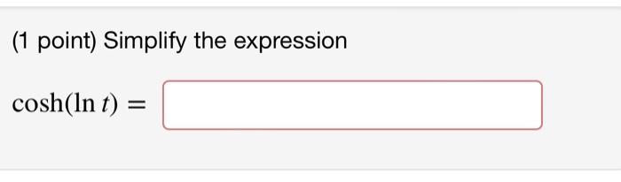 Solved (1 point) Simplify the expression cosh(In t) = | Chegg.com