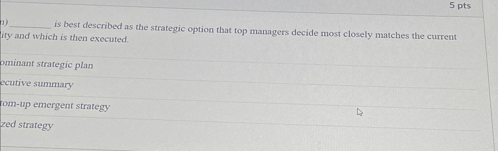 Solved 5 ﻿ptsn) ﻿is best described as the strategic option | Chegg.com