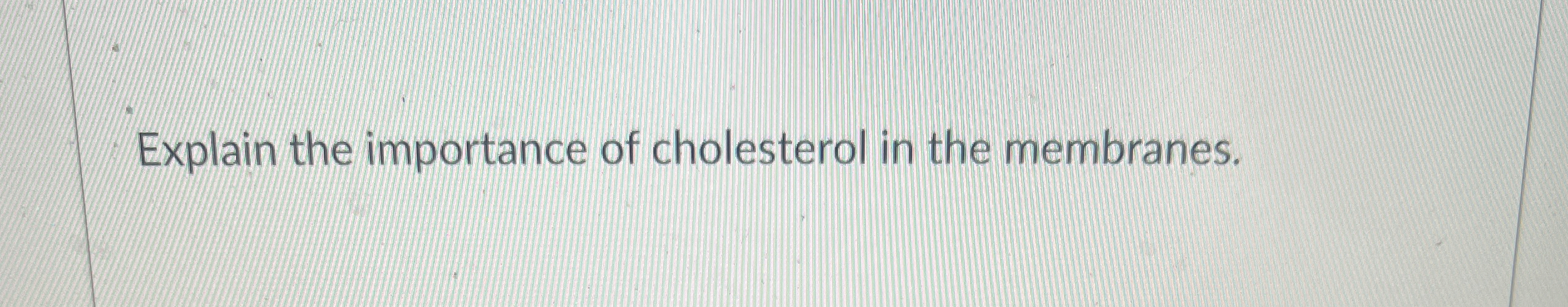 Solved Explain the importance of cholesterol in the | Chegg.com