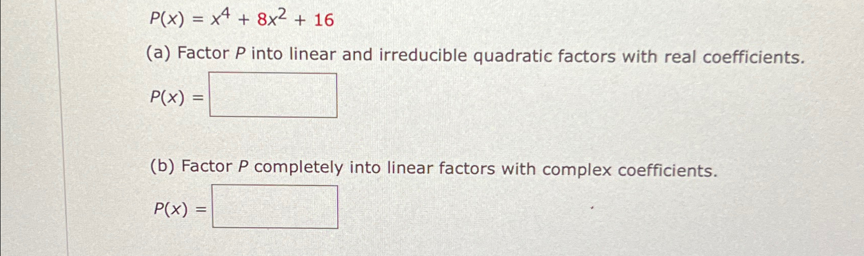 Solved P(x)=x4+8x2+16(a) ﻿Factor P ﻿into linear and | Chegg.com