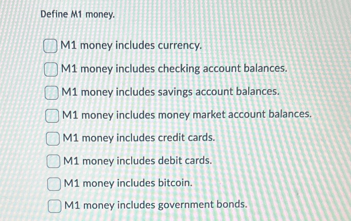 Solved Define M1 ﻿money.M1 ﻿money includes currency.M1 | Chegg.com