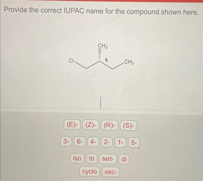 [Solved]: Provide the correct IUPAC name for the compound s