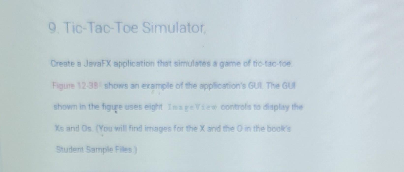 Solved 9. Tic-Tac-Toe Simulator, Create a JavaFX application | Chegg.com
