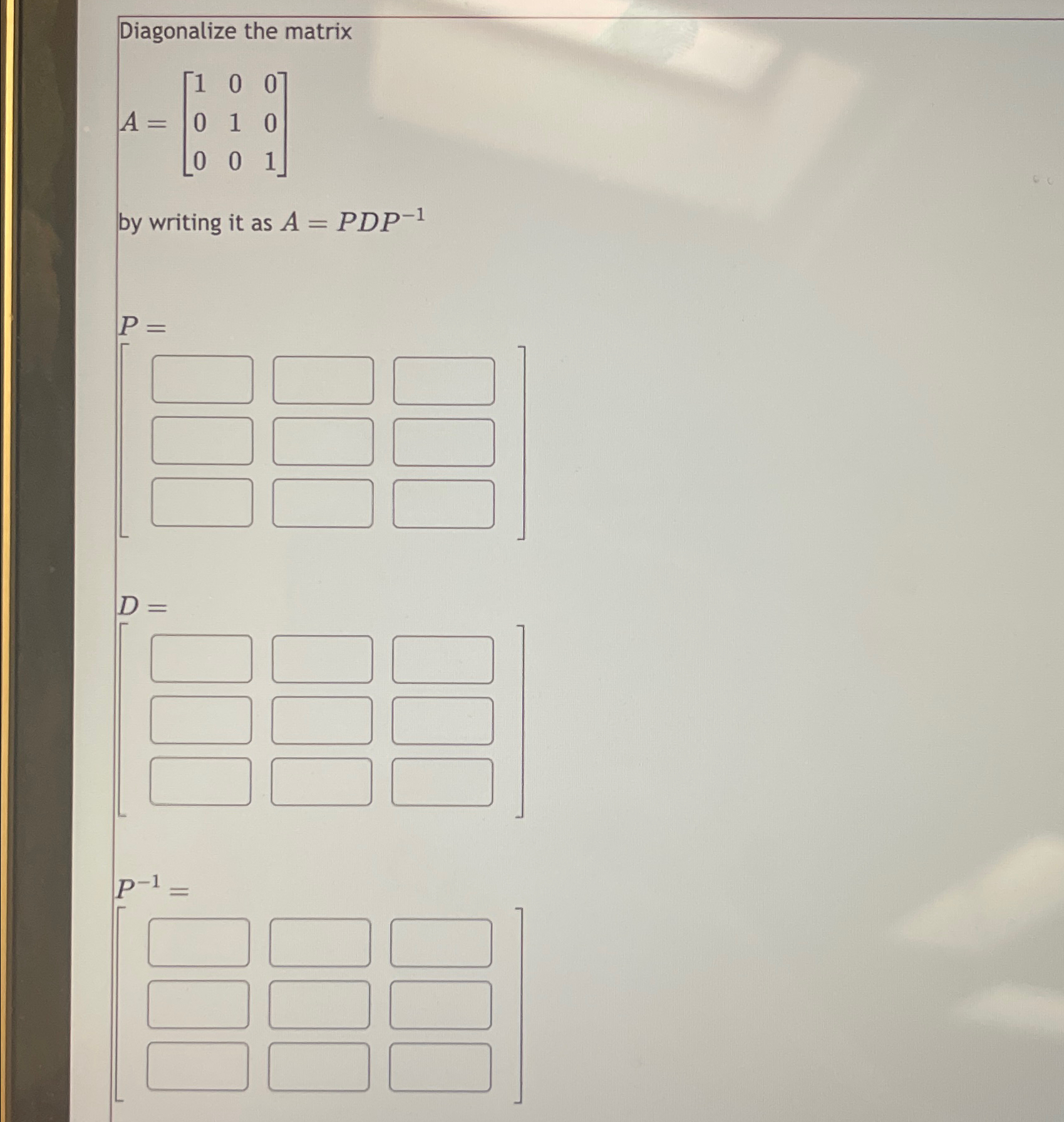 Solved Diagonalize the matrixA=[100010001]by writing it as | Chegg.com