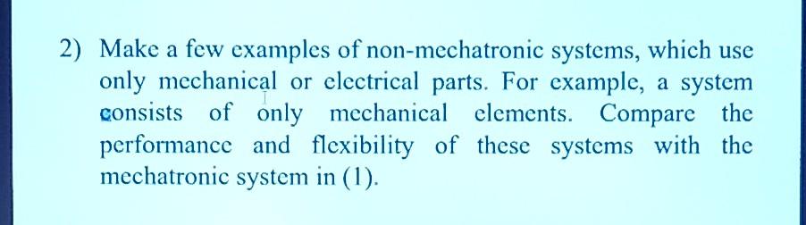 Solved 2) Make a few examples of non-mechatronic systems, | Chegg.com